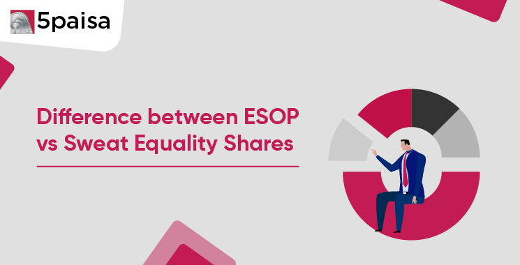 Difference between ESOP vs Sweat Equity Shares | 5paisa